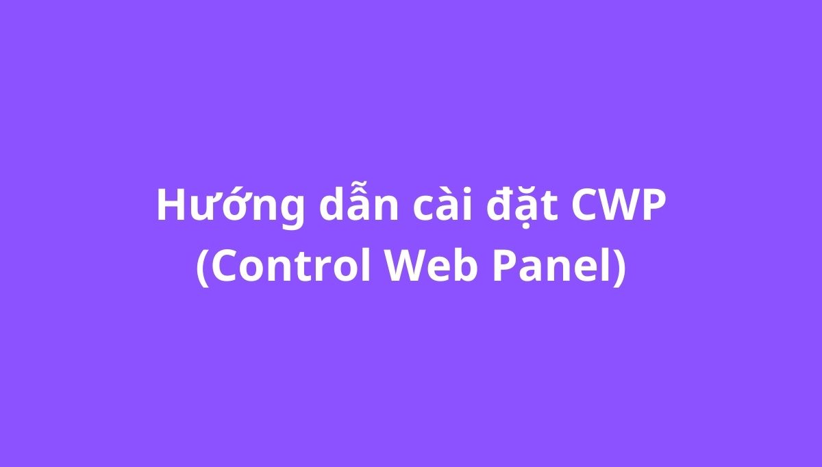 Hướng dẫn cài đặt CWP (Control Web Panel) - vHost