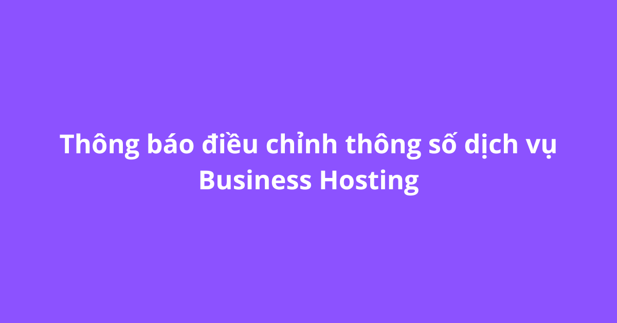 Thông báo điều chỉnh thông số dịch vụ Business Hosting - vHost
