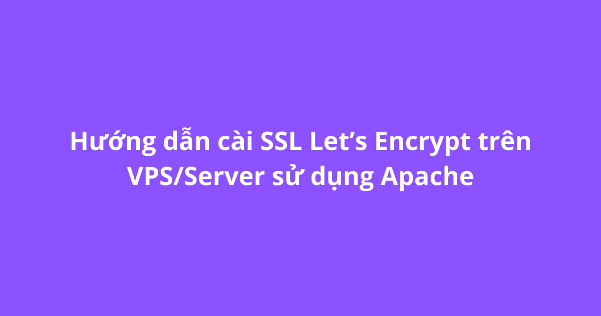 Hướng Dẫn Cài Ssl Lets Encrypt Trên Vpsserver Sử Dụng Apache Vhost