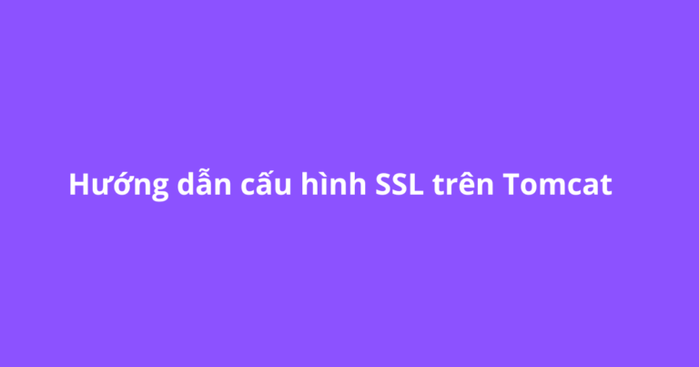 Hướng dẫn cấu hình SSL trên Tomcat - vHost