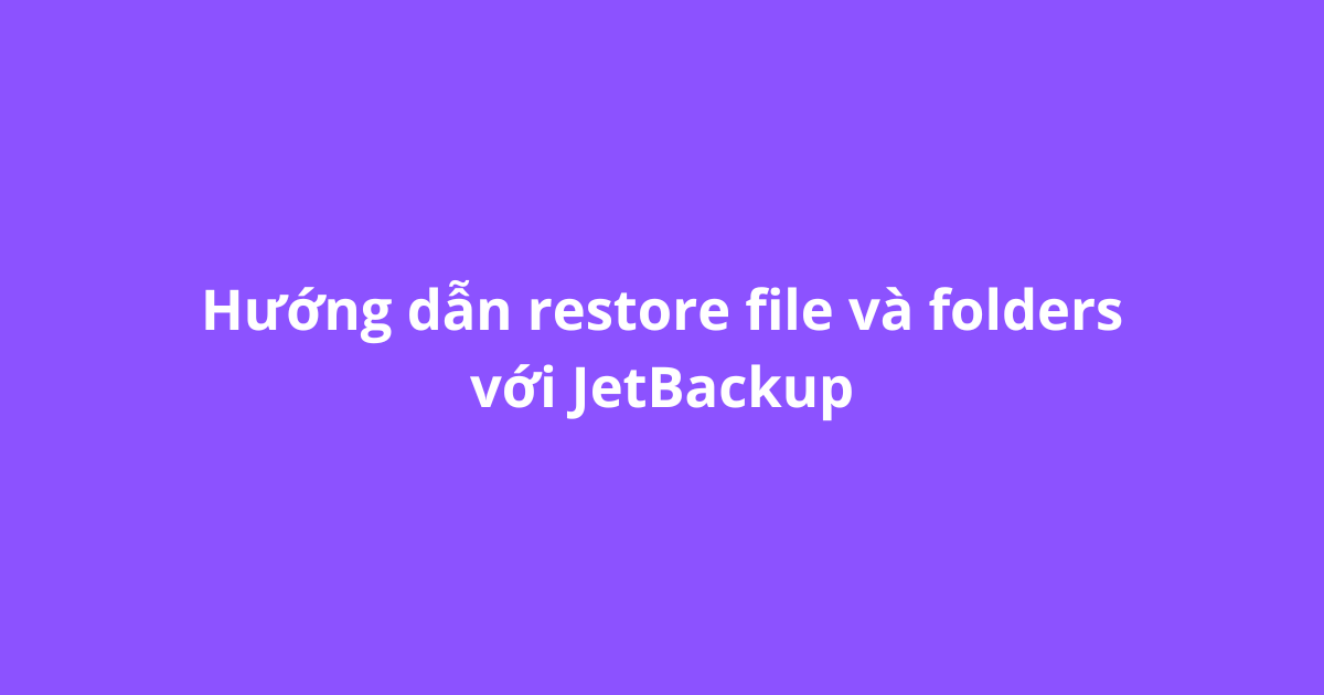 Hướng dẫn restore file và folders với JetBackup - vHost