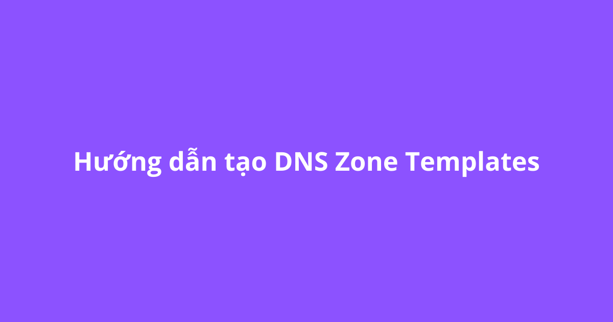 Hướng dẫn tạo DNS Zone Templates - vHost