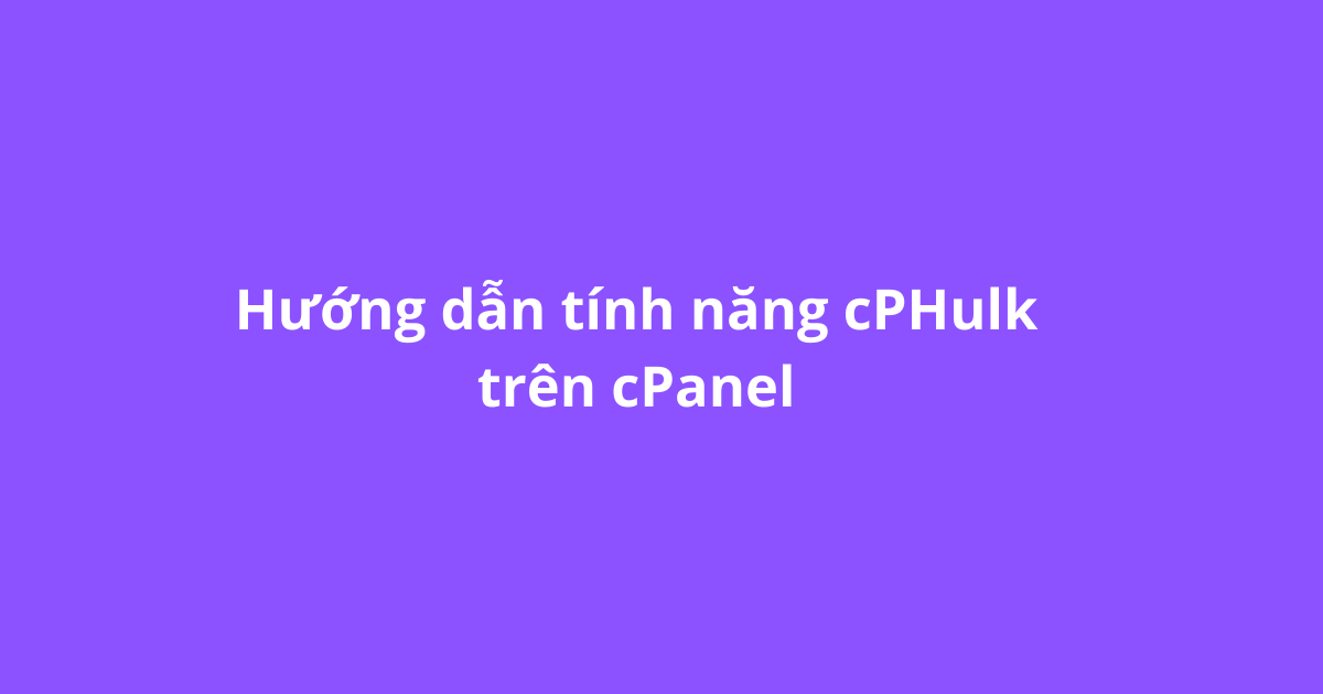 Hướng dẫn tính năng cPHulk trên cPanel - vHost
