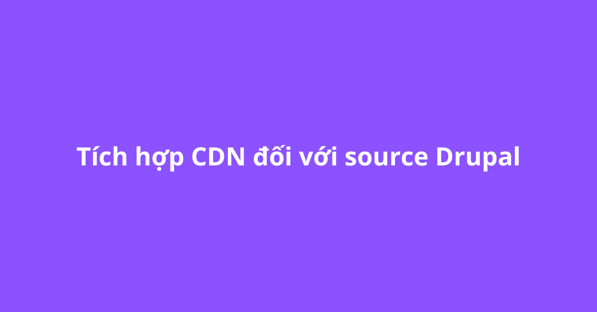 Tích hợp CDN đối với source Drupal - vHost