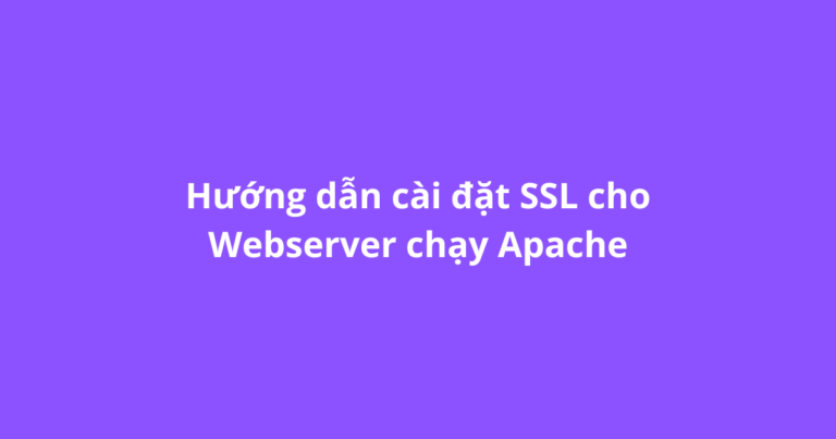 Hướng dẫn cài đặt SSL cho Webserver chạy Apache - vHost