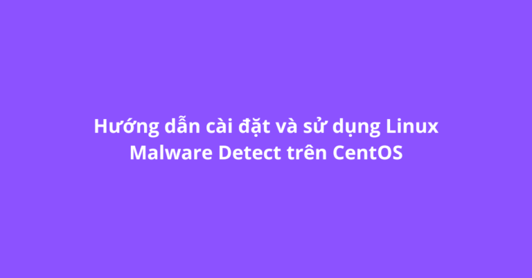 Hướng dẫn cài đặt và sử dụng Linux Malware Detect trên CentOS - vHost