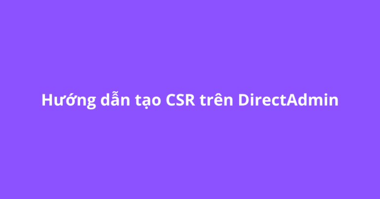 Hướng dẫn tạo CSR trên DirectAdmin - vHost