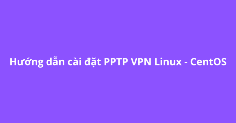Hướng dẫn cài đặt PPTP VPN Linux - CentOS - vHost