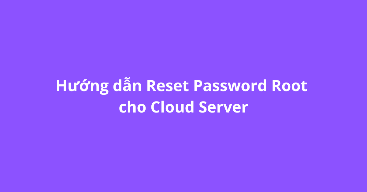 Hướng dẫn Reset Password Root cho Cloud Server - vHost